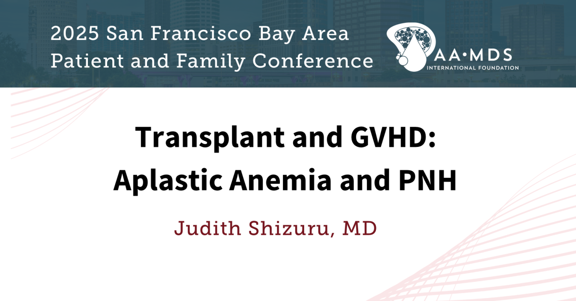 Transplant and GVHD: Aplastic Anemia and PNH - 2025 San Francisco Bay Area Conference | Aplastic ...